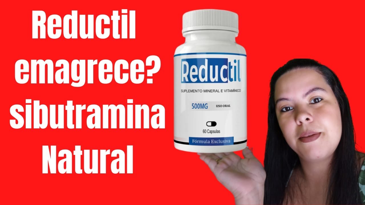 Reductil para emagrecerReductil benefícios [ sibutramina Natura)
