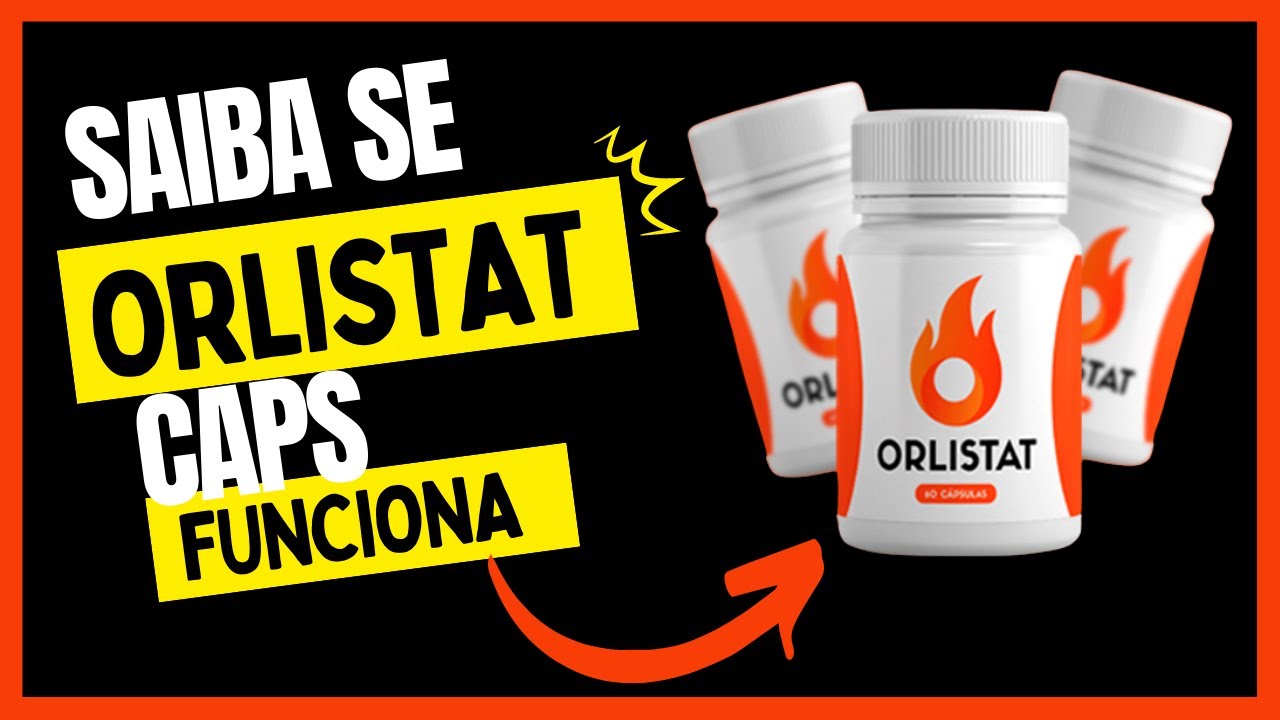 Orlistat Caps Funciona? SAIBA TODA A VERDADE! Orlistat Caps é bom?