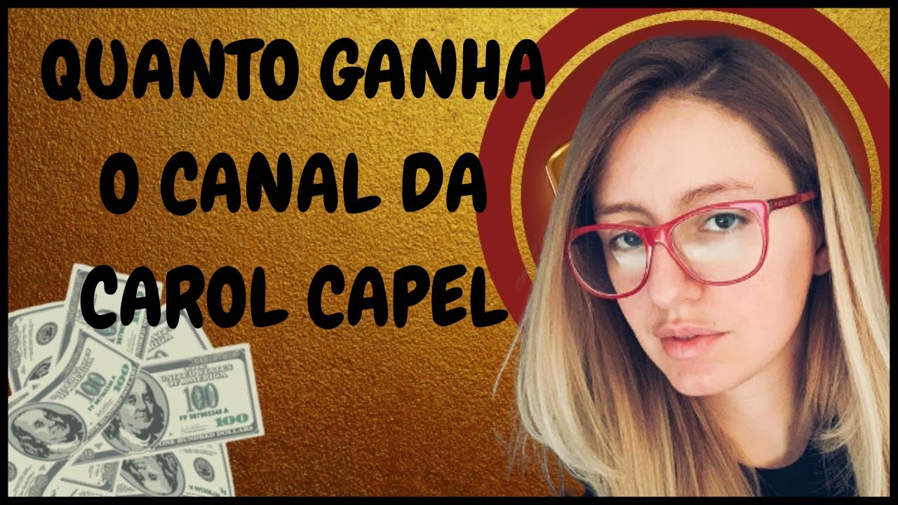 QUANTO GANHA O CANAL DA CAROL CAPEL