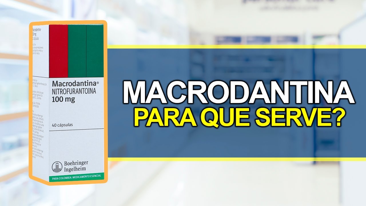 Macrodantina: Para que serve, como usar e efeitos colaterais