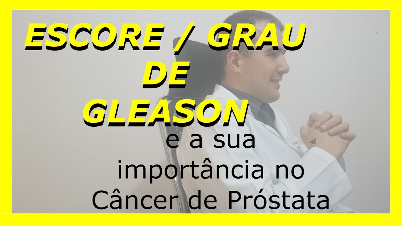 Escore de Gleason: Importante Fator no Diagnóstico do Câncer de Próstata